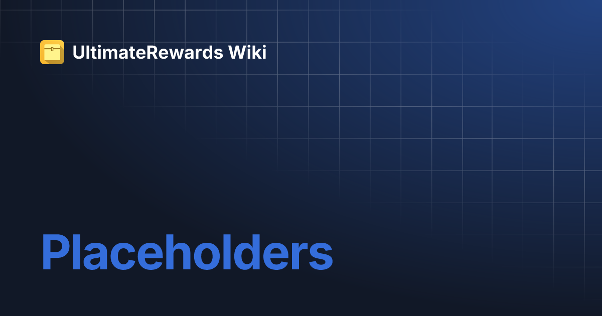 Placeholders | UltimateRewards Wiki